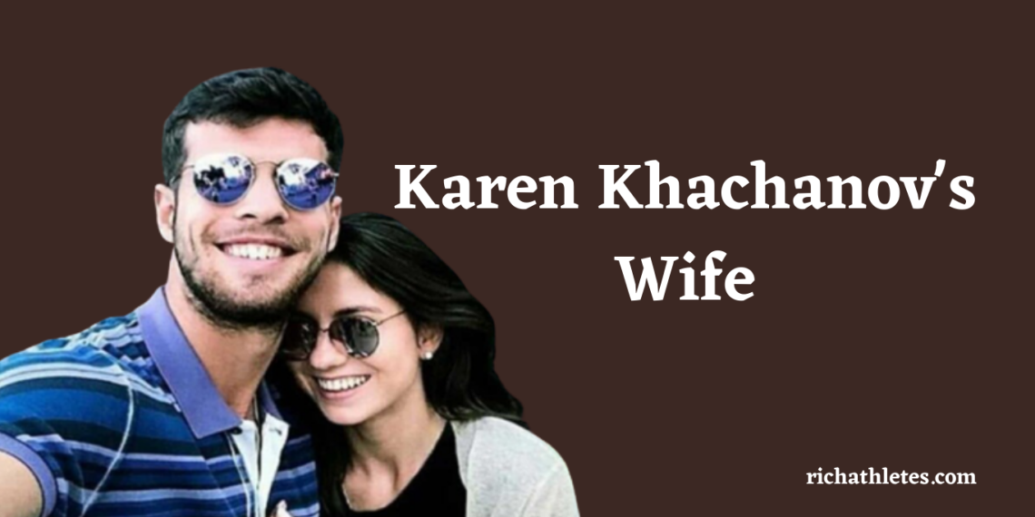 Veronika Shkliaeva Is Karen Khachanov's Wife: Everything To Know About ...